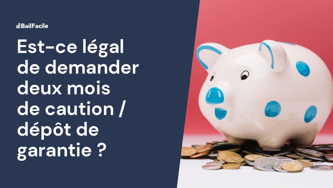 Demander Deux Mois de Caution | En Location Vide ou Meublée